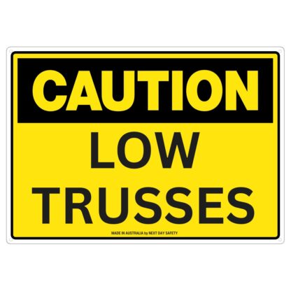 Caution Low Trusses Safety Sign - Next Day Safety